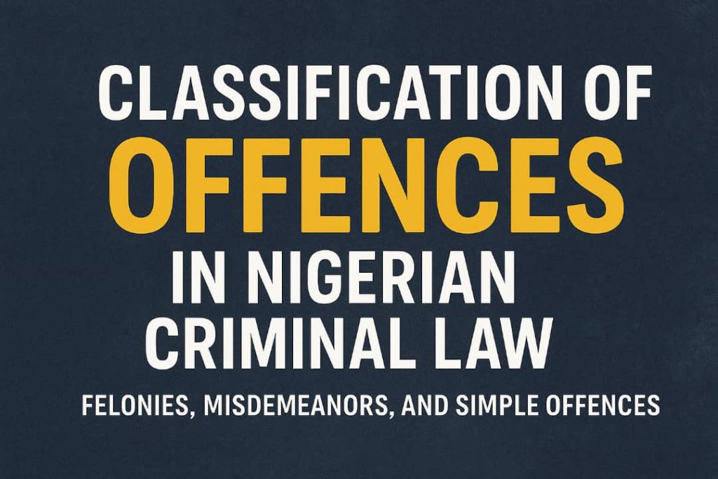 Classification of Offences in Nigerian Criminal Law - LAW MADE SIMPLE